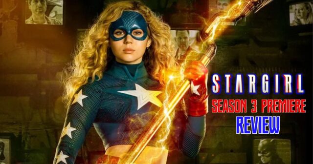 Review: ‘Stargirl’ Season 3 Premiere and Look Head