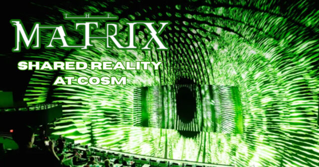 Review: 'The Matrix' in Shared Reality at Cosm (Dallas, TX)